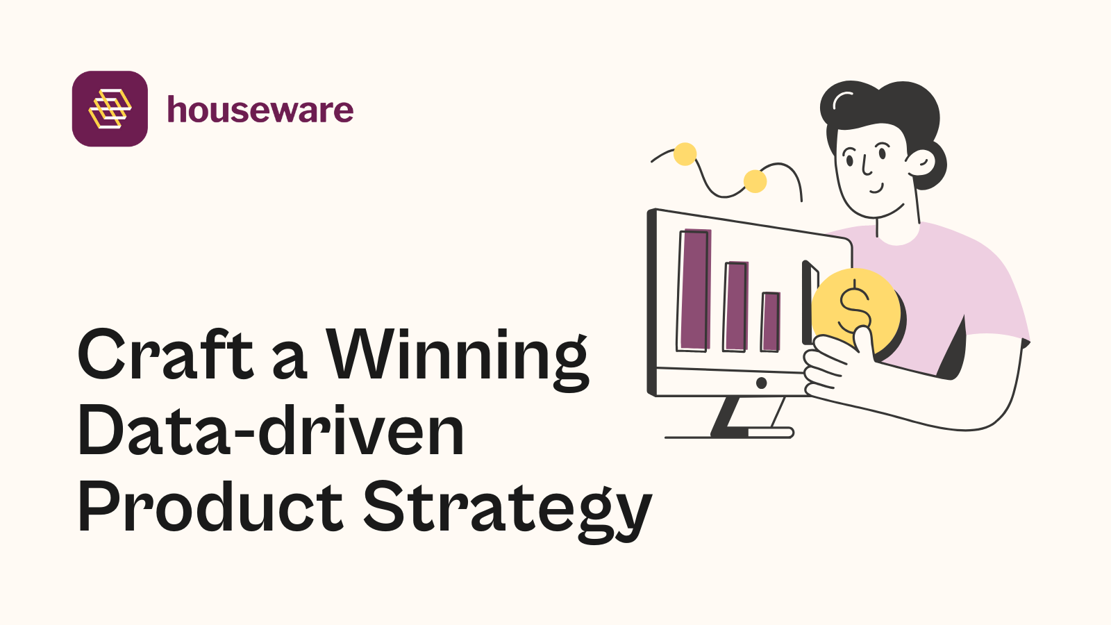 A Deep Dive into Data-Driven Product Strategy | Blog | Houseware